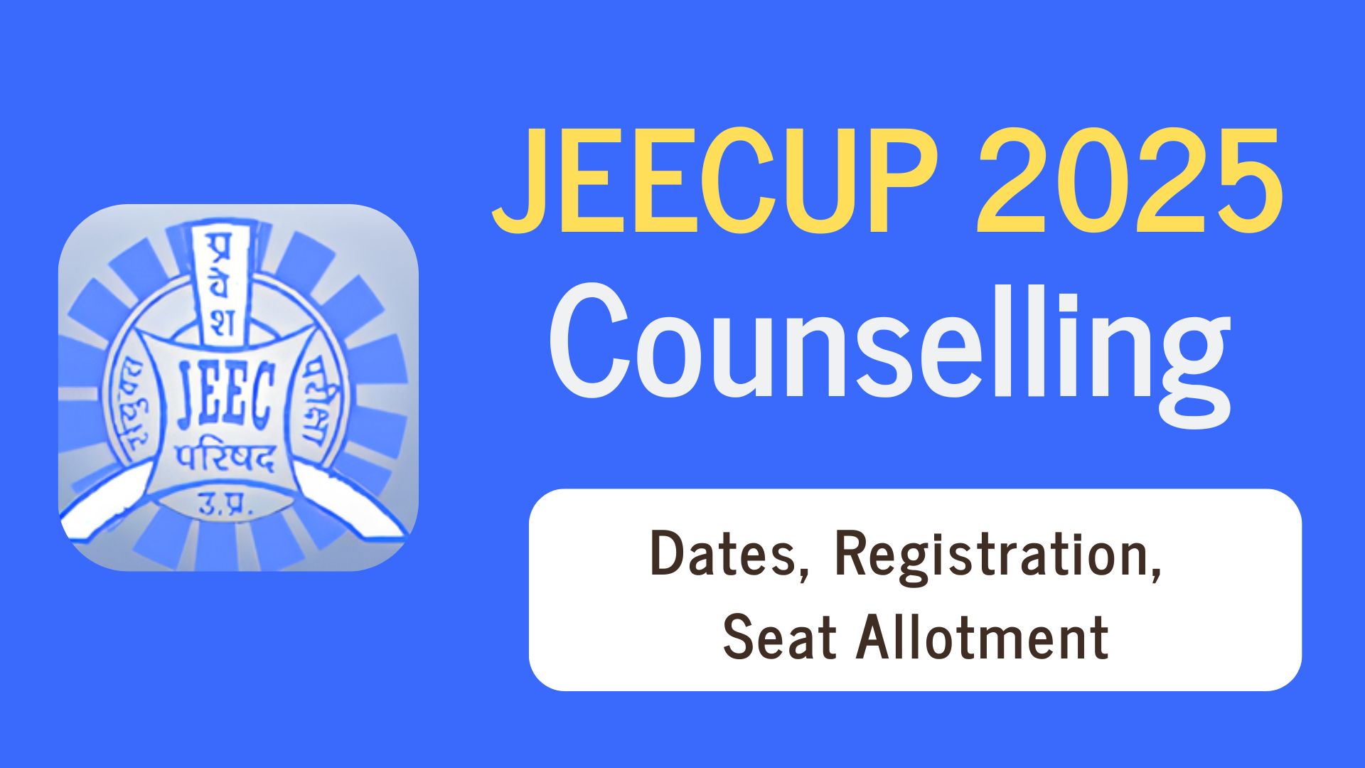 JEECUP Counselling 2025: Registration, Dates, Seat Allotment